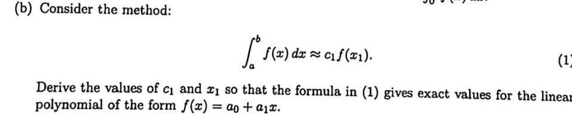 Solved (b) ﻿Consider the method:∫abf(x)dx~~c1f(x1).Derive | Chegg.com