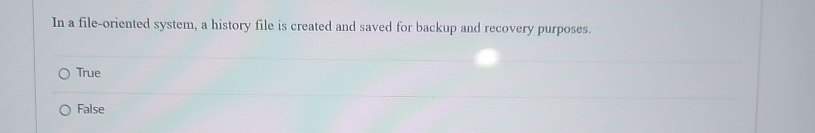 Solved In a file-oriented system, a history file is created | Chegg.com