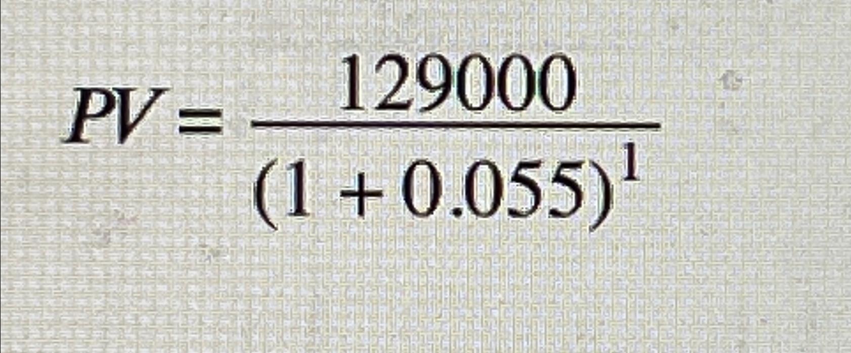 Solved PV=129000(1+0.055)1 | Chegg.com