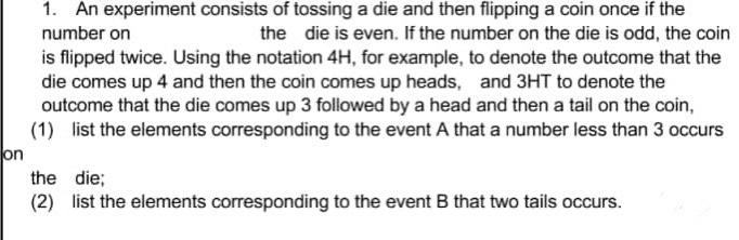 Solved 1. An experiment consists of tossing a die and then | Chegg.com