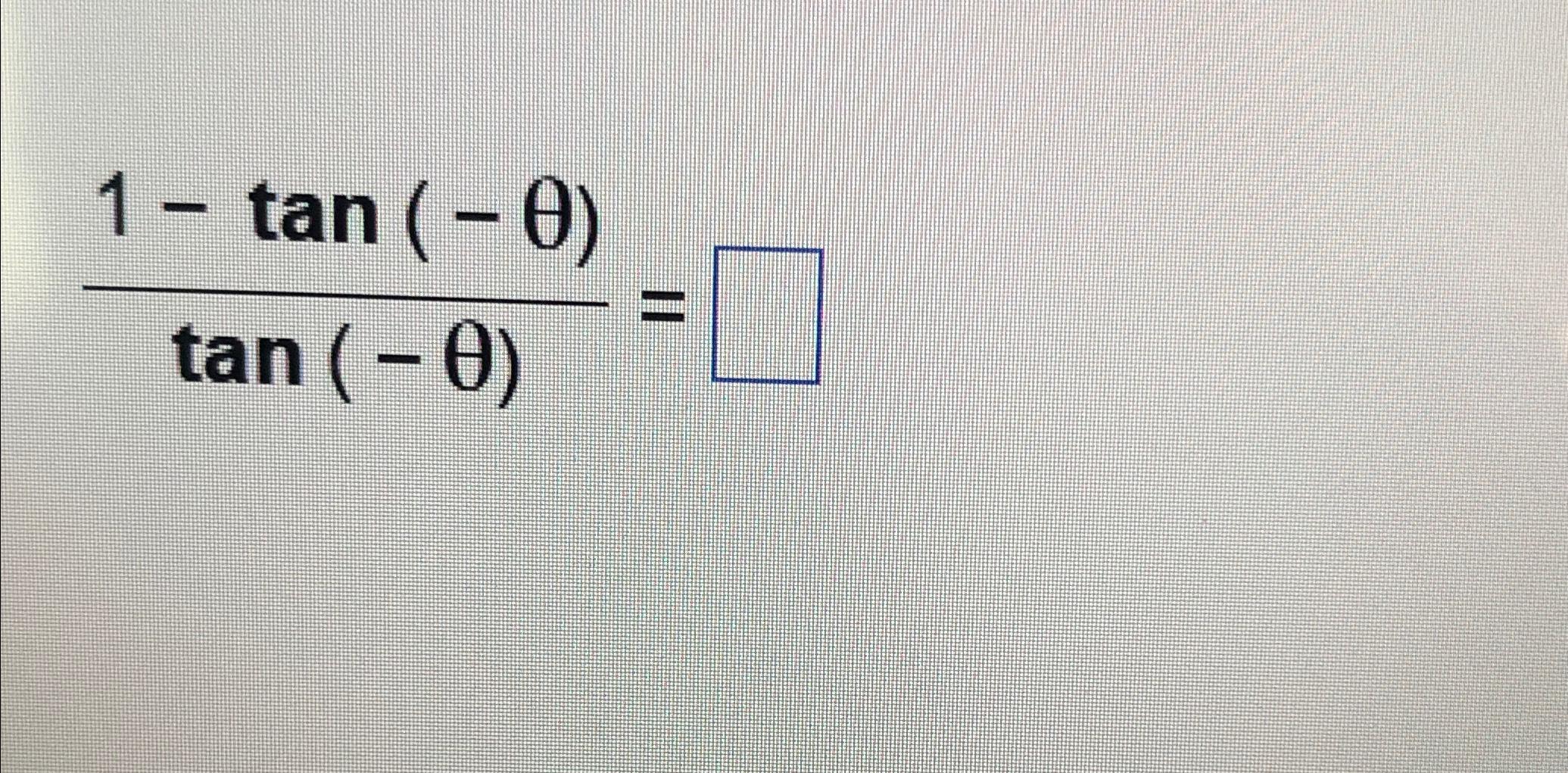 Solved 1-tan(-θ)tan(-θ)= | Chegg.com