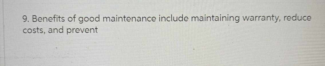Solved Benefits of good maintenance include maintaining | Chegg.com