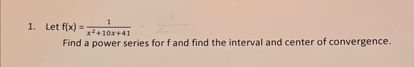 Solved Let f(x)=1x2+10x+41Find a power series for f ﻿and | Chegg.com