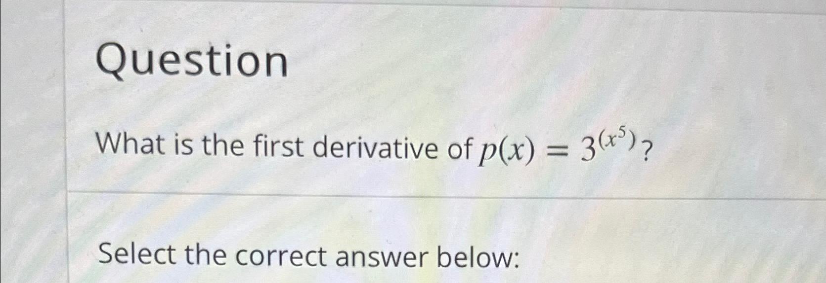 Solved QuestionWhat is the first derivative of | Chegg.com
