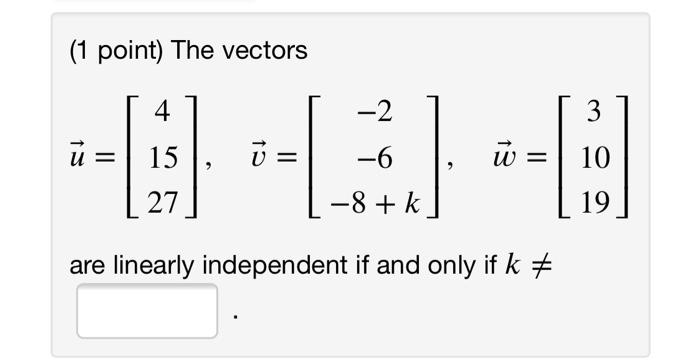 Solved (1 point) The vectors 4 -2 3 15 ū -6 w = -C 10 19] 27 | Chegg.com
