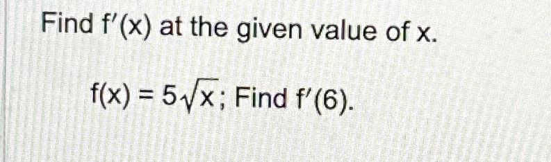 Solved Find f'(x) ﻿at the given value of xf(x)=5x2; Find | Chegg.com