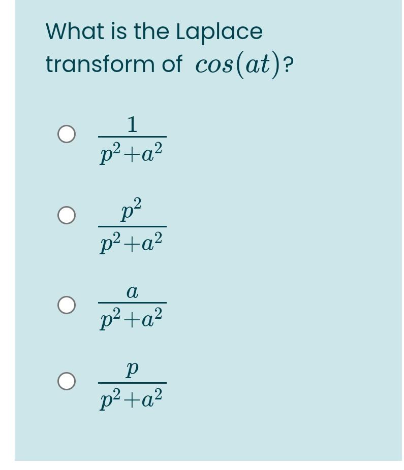 Solved What is the Laplace transform of cos(at)? 1 pa+a2 | Chegg.com
