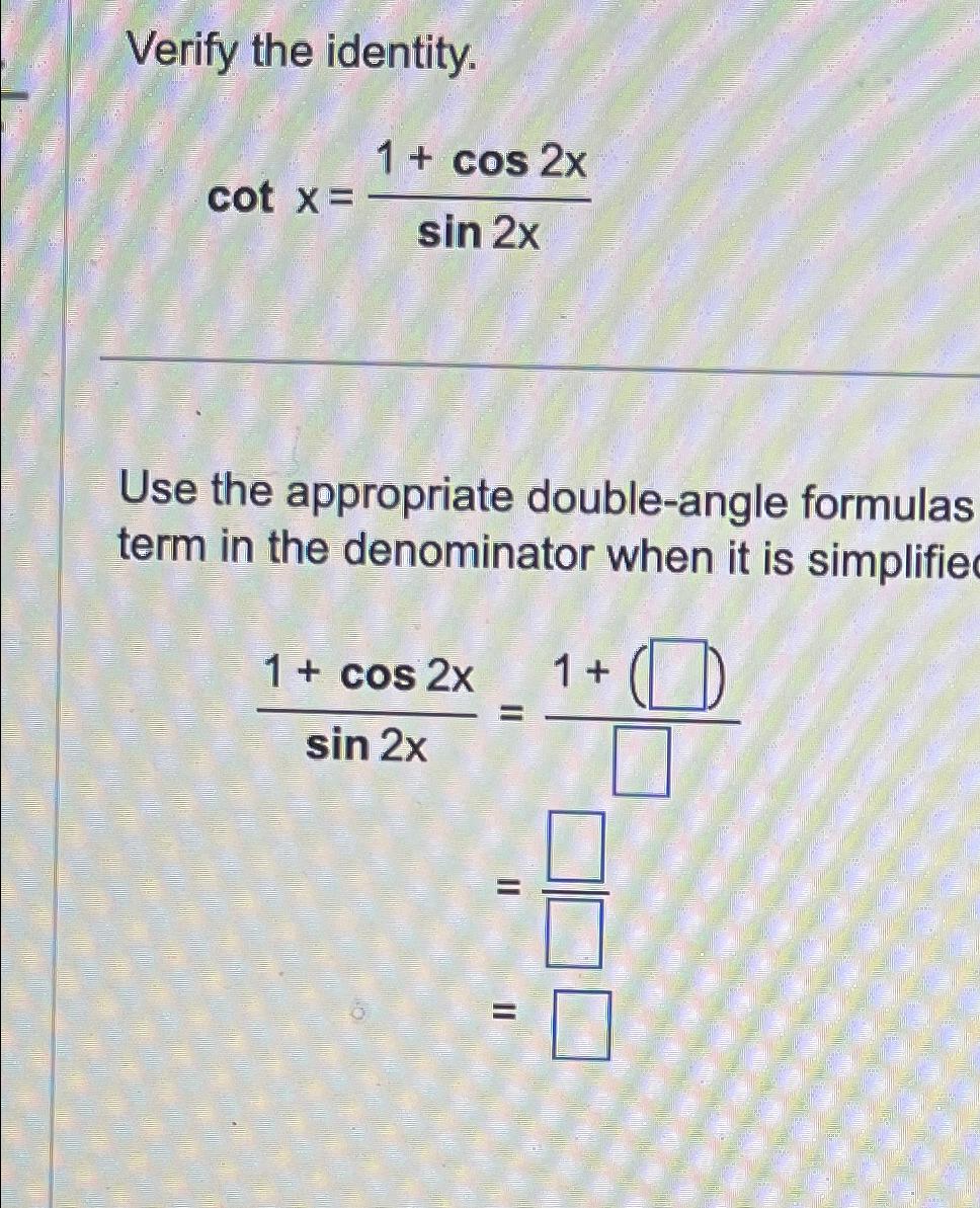 Solved Verify the identity.cotx=1+cos2xsin2xUse the | Chegg.com