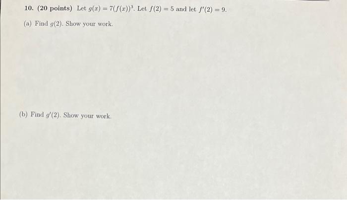 Solved 10. (20 points) Let g(x)=7(f(x))3. Let f(2)=5 and let | Chegg.com Solved 10. (20 points) Let g(x)=7(f(x))3. Let f(2)=5 and let | Chegg.com