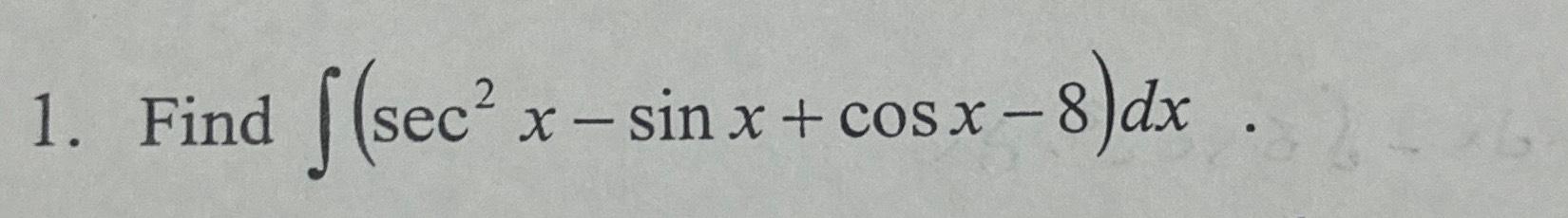 Solved Find ∫﻿﻿(sec2x-sinx+cosx-8)dx | Chegg.com