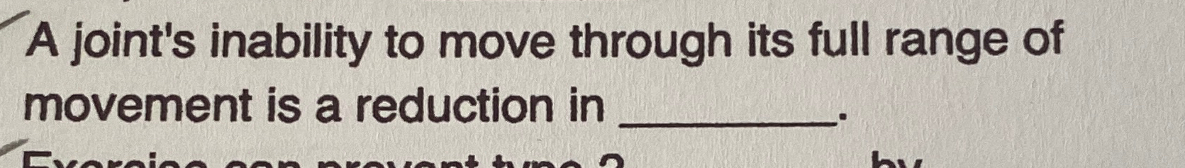 Solved A joint's inability to move through its full range of | Chegg.com
