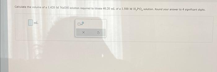 Solved Calculate the volume of a 1.420MNaOH solution | Chegg.com