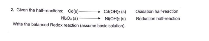Solved 2. Given the half-reactions: Cd(s) Cd(OH)2( s) | Chegg.com