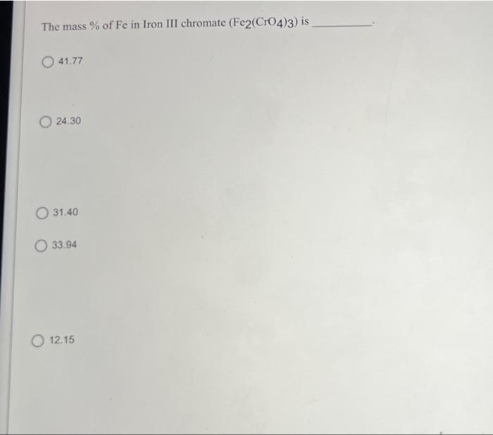 Solved The mass % of Fe in Iron III chromate (Fe2(CrO4)3) is | Chegg.com