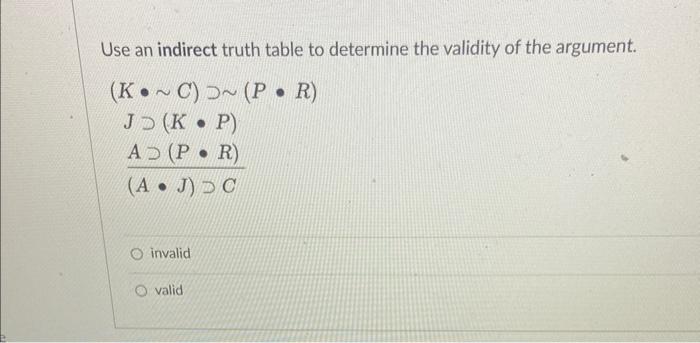 Solved Use an indirect truth table to determine the validity | Chegg.com