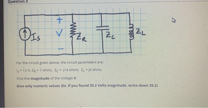 Solved Question 3 + Is v ZL w Zc ZR For the circuit given | Chegg.com