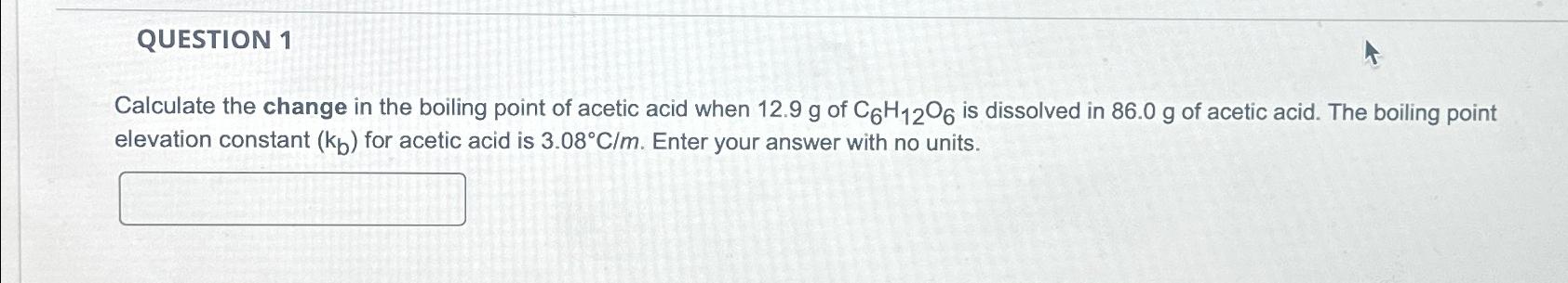 Solved QUESTION 1\\nCalculate the change in the boiling | Chegg.com