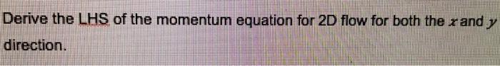 Solved Derive the LHS of the momentum equation for 2D flow | Chegg.com