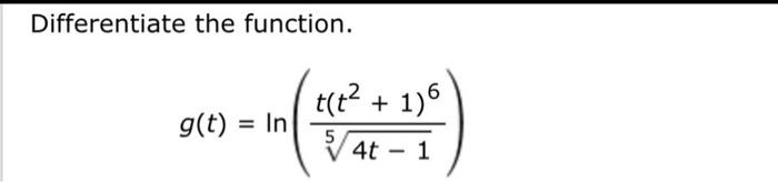 Solved g(t)=ln(54t−1t(t2+1)6)Differentiate the function. | Chegg.com