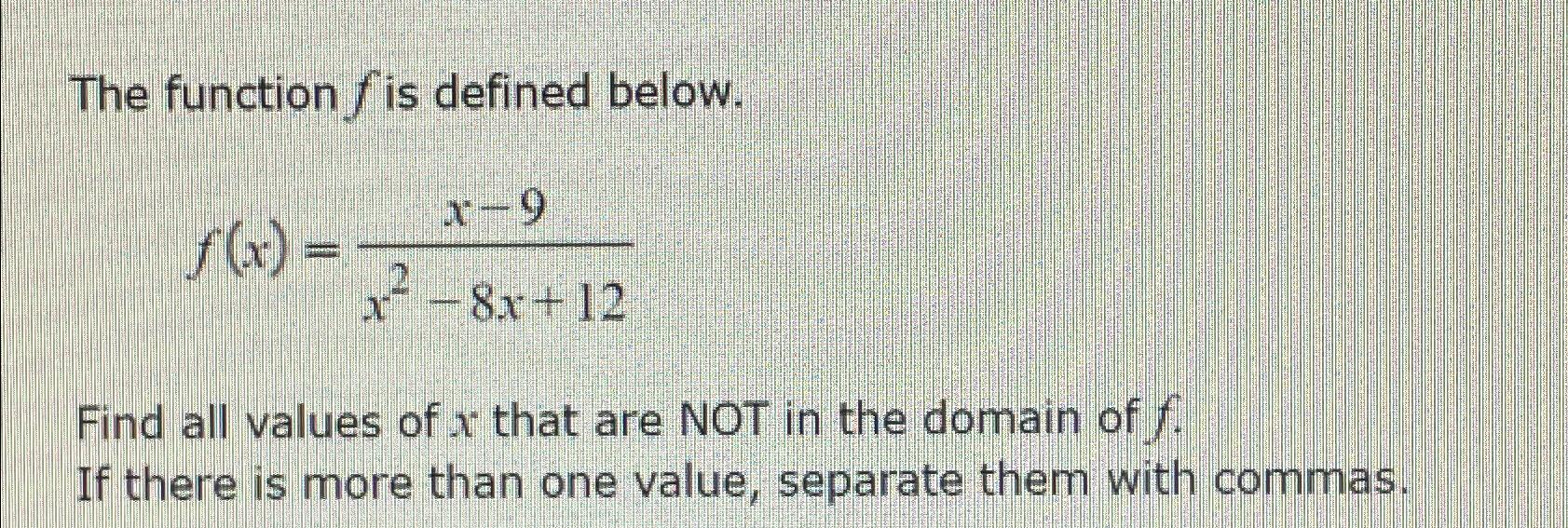 Solved The function f ﻿is defined below.f(x)=x-9x2-8x+12Find | Chegg.com