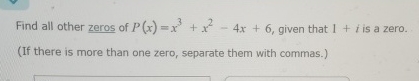 Solved Find all other zeros of P(x)=x3+x2-4x+6, ﻿given that | Chegg.com