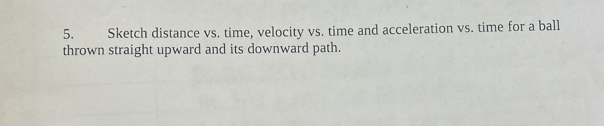 Solved Sketch distance vs. ﻿time, velocity vs. ﻿time and | Chegg.com