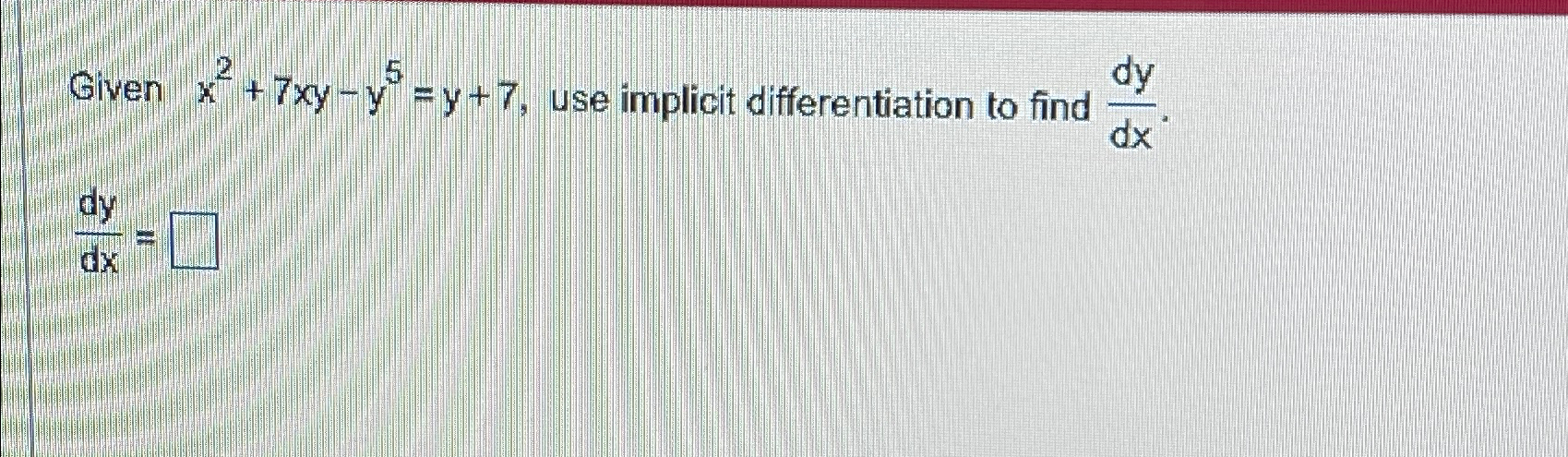 Solved Given x2+7xy-y5=y+7, ﻿use implicit differentiation to | Chegg.com