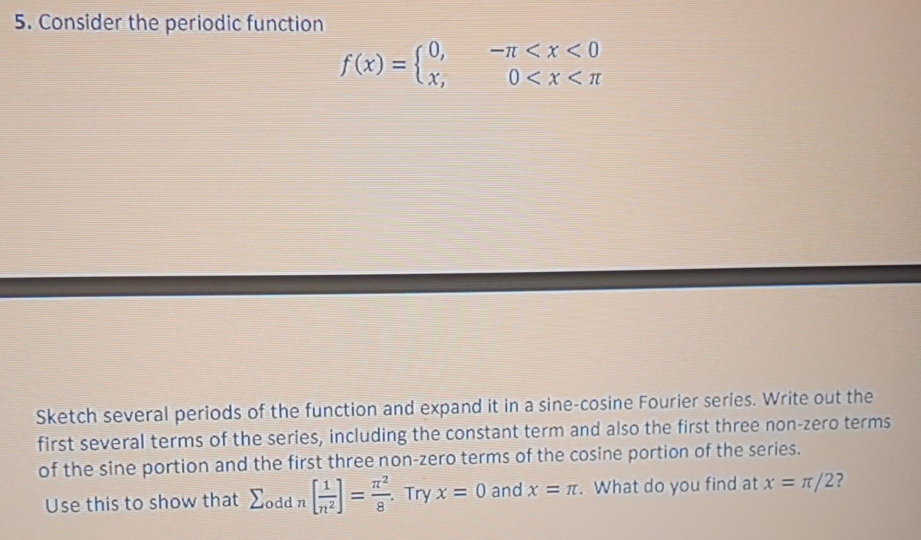 Solved 5. Consider the periodic function f(x)={0,x,−π | Chegg.com