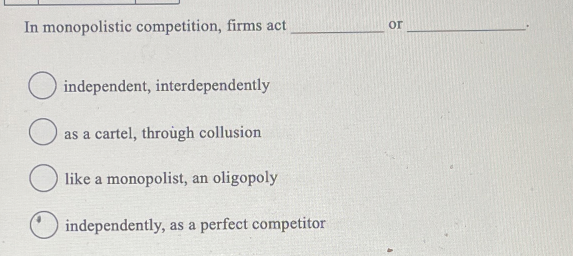 Solved In monopolistic competition, firms act or | Chegg.com