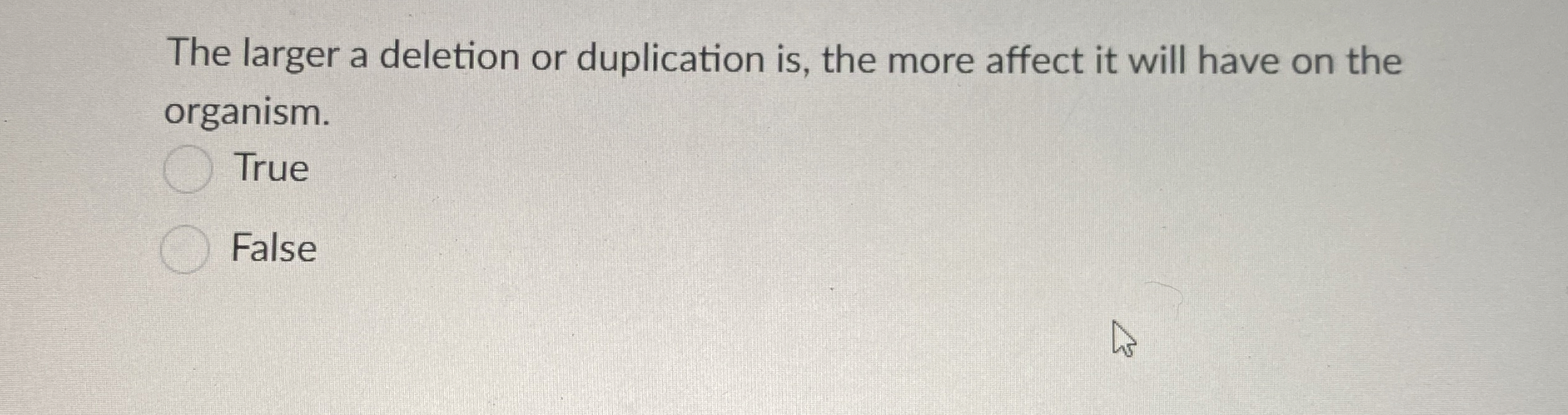 Solved The larger a deletion or duplication is, ﻿the more | Chegg.com