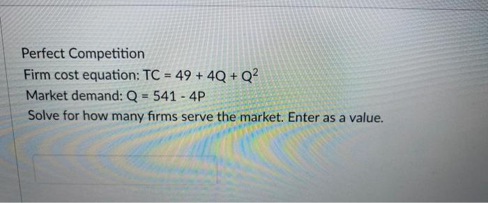 Solved Perfect Competition Firm cost equation: TC=49+4Q+Q2 | Chegg.com