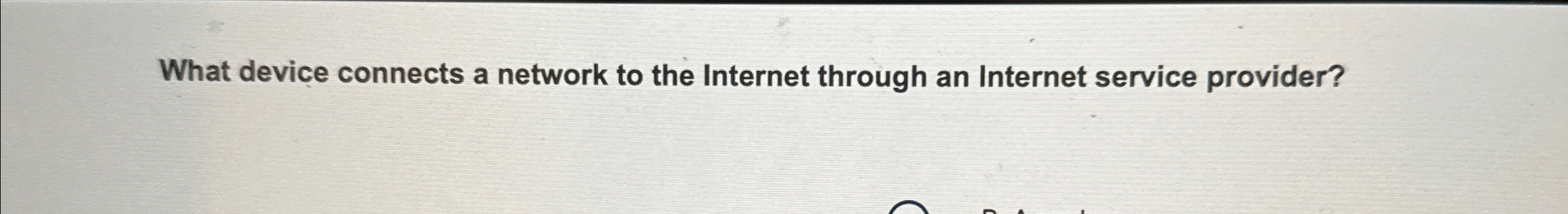 Solved What device connects a network to the Internet | Chegg.com