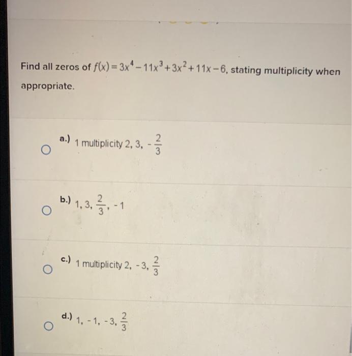 Solved Find the zeros of f(x)=(3x+1)(x−4)5(x2+11), stating | Chegg.com