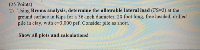Solved (25 Points) 2) Using Broms analysis, determine the | Chegg.com