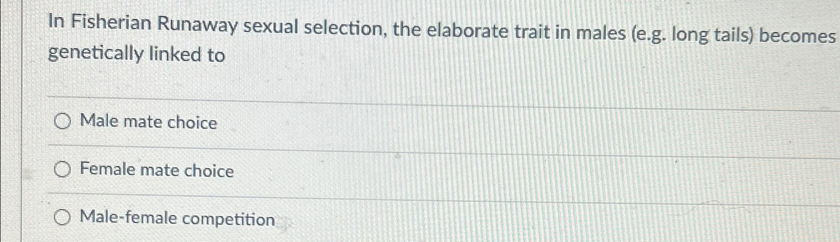 Solved In Fisherian Runaway sexual selection, the elaborate | Chegg.com