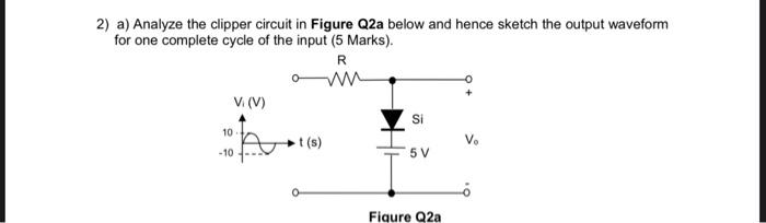 Solved 2) a) Analyze the clipper circuit in Figure Q2a below | Chegg.com
