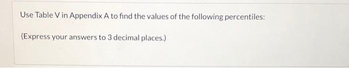 Solved Use Table V in Appendix A to find the values of the | Chegg.com