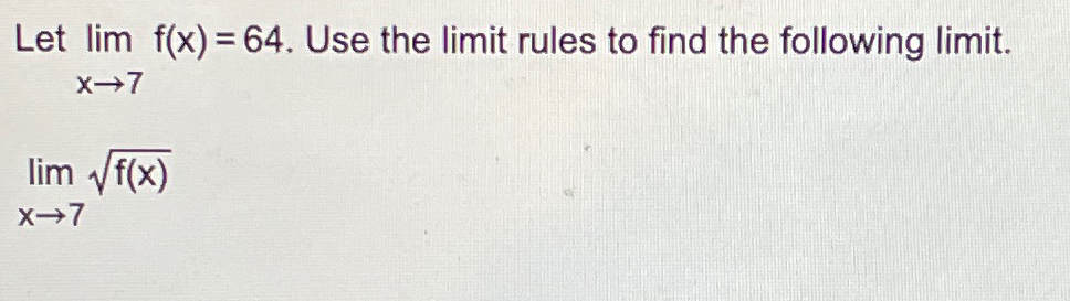 Solved Let limx→7f(x)=64. ﻿Use the limit rules to find the | Chegg.com