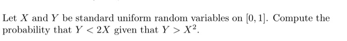 Solved Let X and Y be standard uniform random variables on | Chegg.com