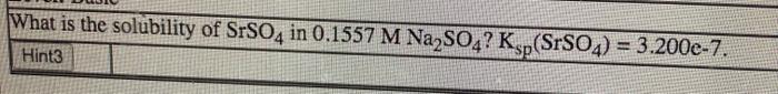 Solved What is the solubility of SrSO4 in 0.1557 M Na2SO4? | Chegg.com