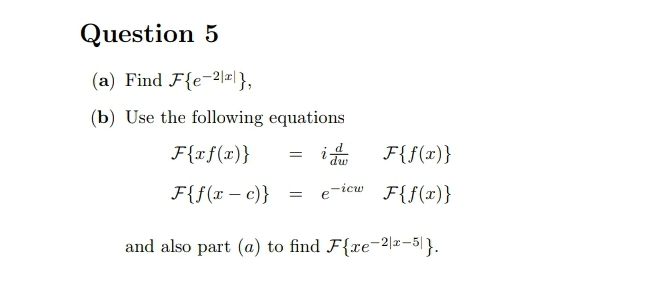 Question 5(a) ﻿Find F{e-2|x|},(b) ﻿Use the following | Chegg.com