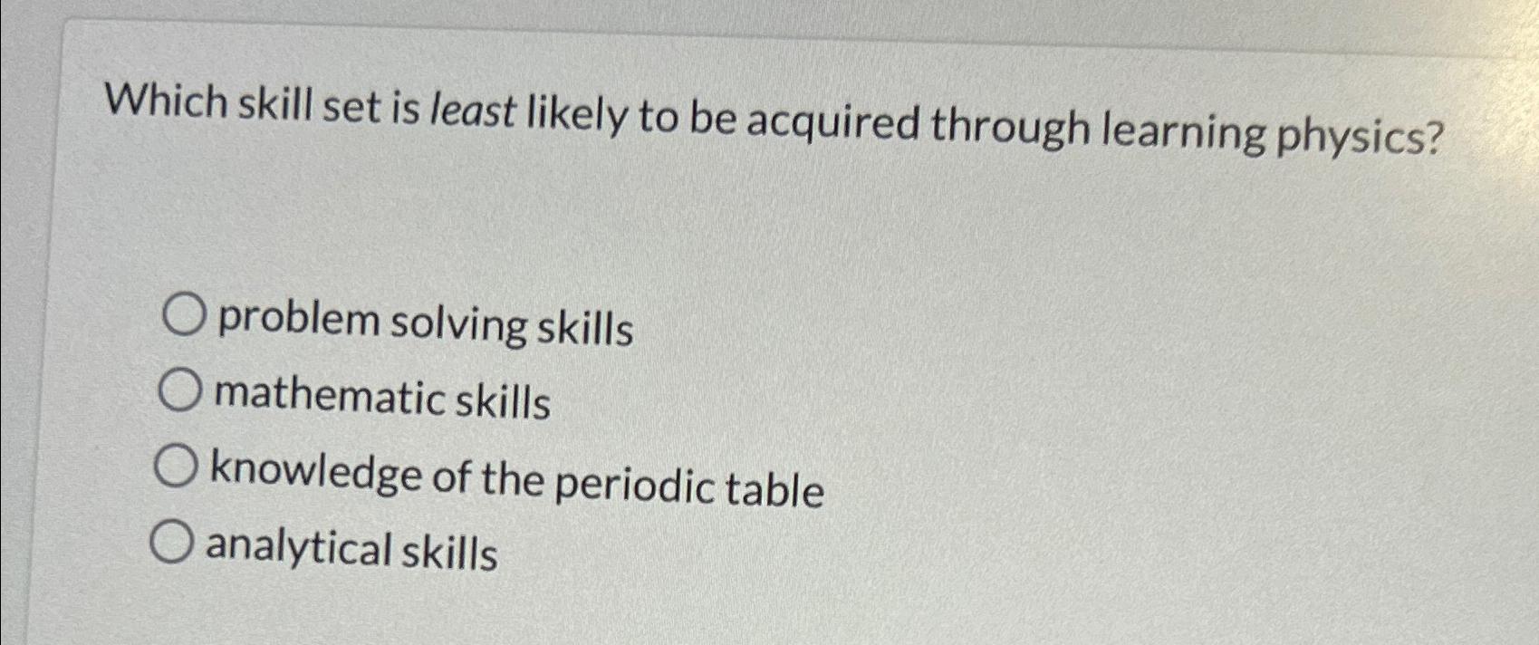 Solved Which skill set is least likely to be acquired | Chegg.com