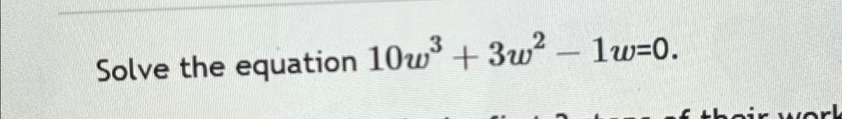 Solved Solve the equation 10w3+3w2-1w=0 | Chegg.com