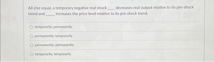 Solved All else equal, a temporary negative real shock | Chegg.com