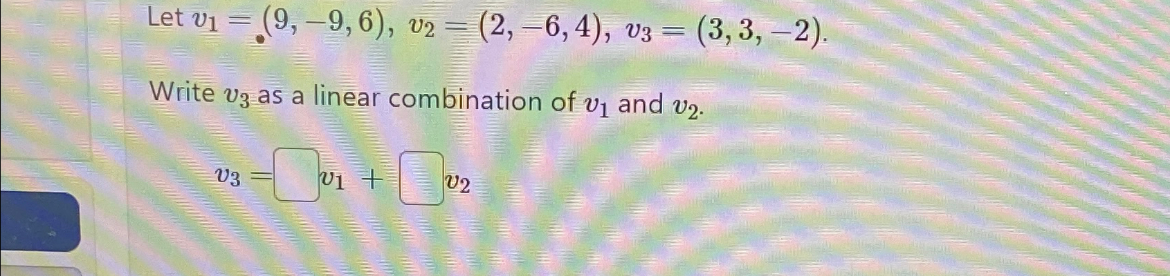 Solved Let v1=(9,-9,6),v2=(2,-6,4),v3=(3,3,-2).Write v3 ﻿as | Chegg.com
