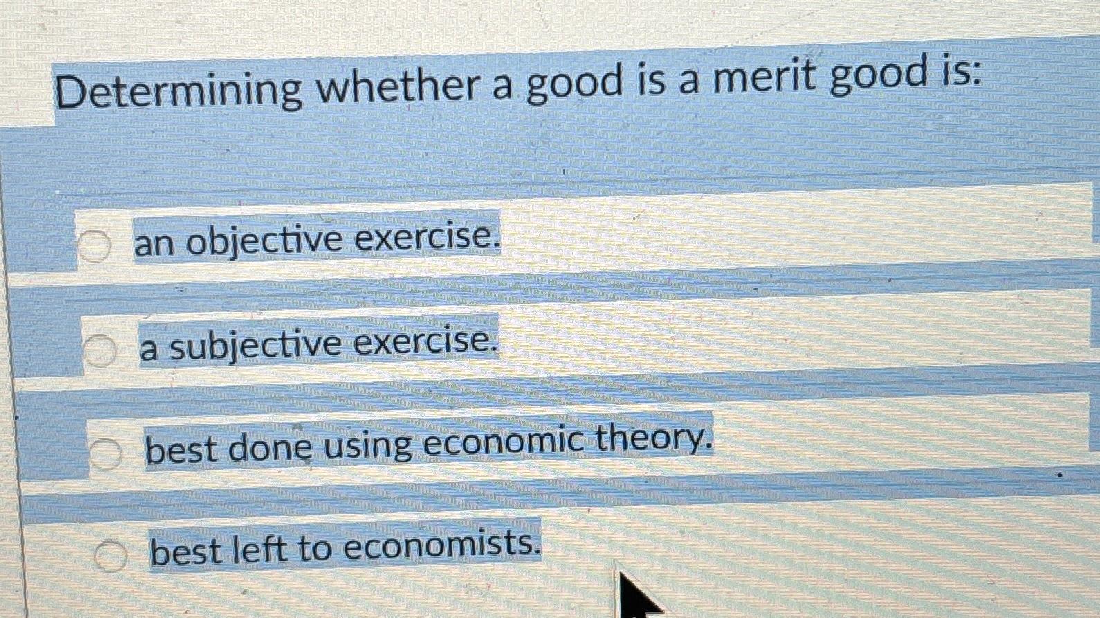 Solved Determining whether a good is a merit good is:an | Chegg.com