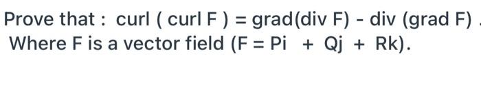 Solved Prove that : curl ( curl F ) = grad(div F) - div | Chegg.com