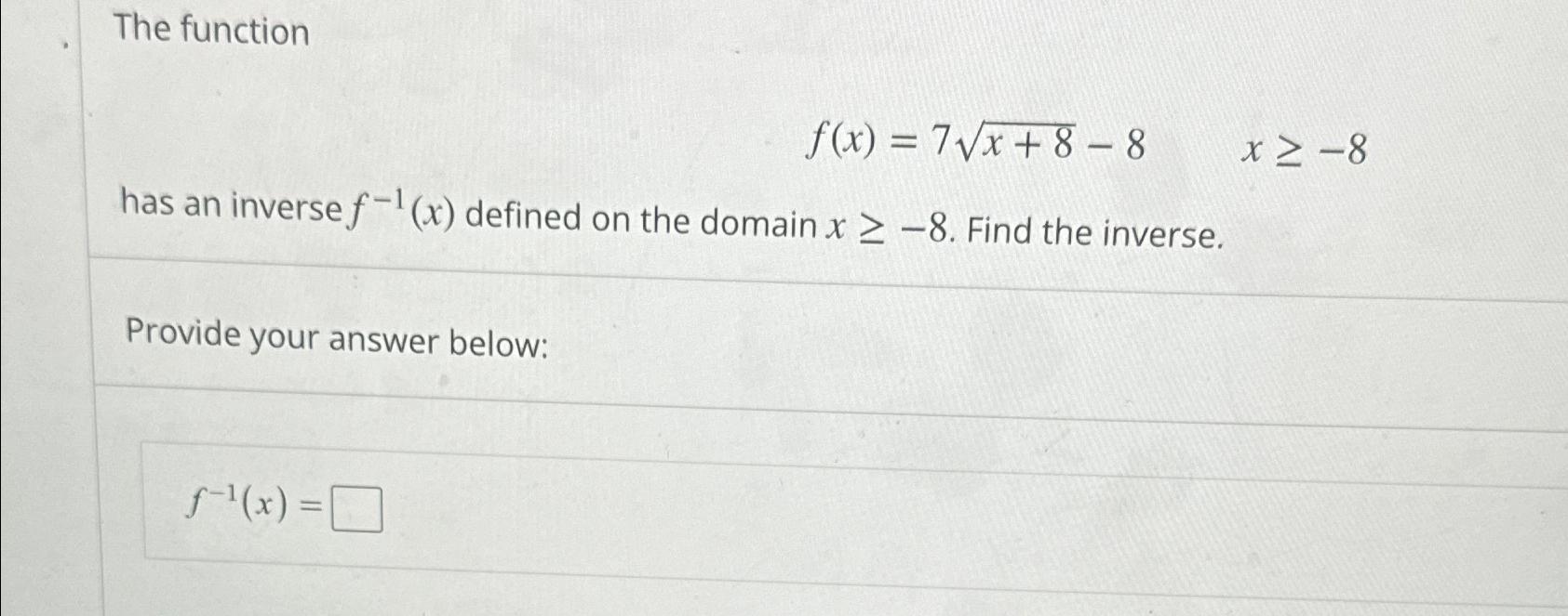 Solved The functionf(x)=7x+82-8,x≥-8has an inverse f-1(x) | Chegg.com