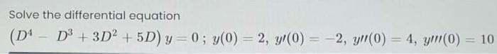 Solved Solve the differential equation (D' - D3 + 3D + 5D) | Chegg.com