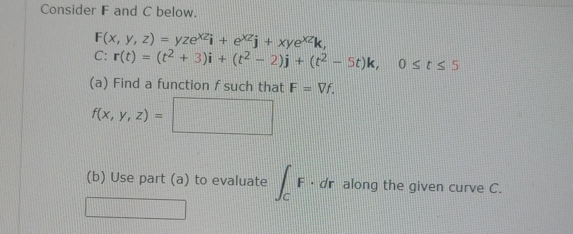 Solved Consider F and C below. F(x,y,z)=yzexzi+exzj+xyexzk | Chegg.com